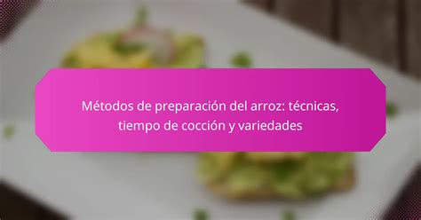 Métodos De Preparación Del Arroz Técnicas Tiempo De Cocción Y