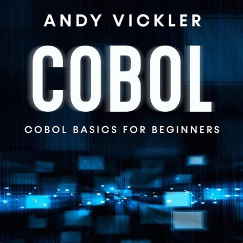 Cobol Cobol Basics For Beginners Audiobook Andy Vickler Isbn
