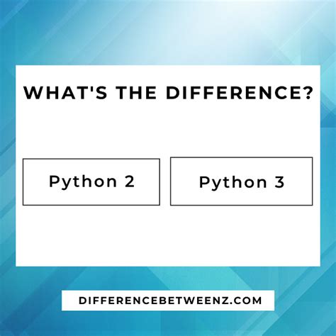 Difference Between Python 2 And Python 3 Difference Betweenz