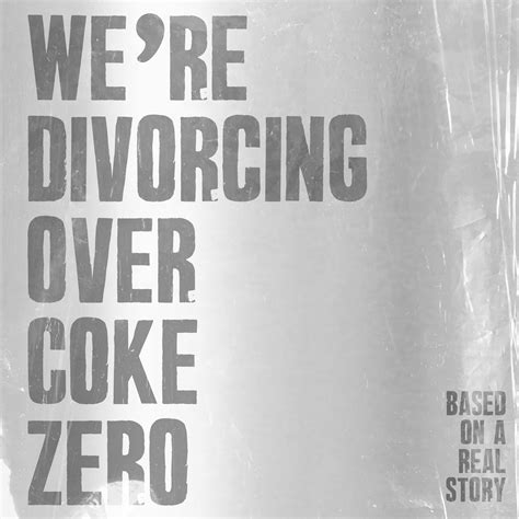 Essay Were Divorcing Over Coke Zero — The Kove Magazine