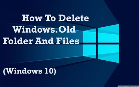 How To Delete Windows Old Folder And Files Window Artofit