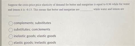 Solved Suppose The Cross Price Price Elasticity Of Demand