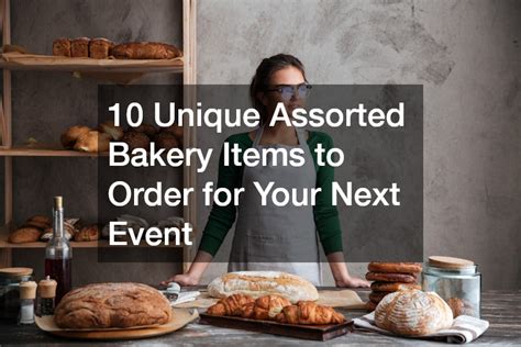 10 Unique Assorted Bakery Items To Order For Your Next Event Mill And Bakery