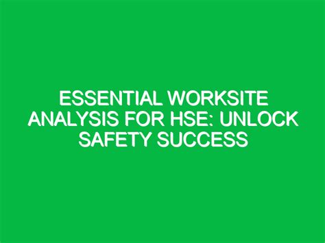 Essential Worksite Analysis For Hse Unlock Safety Success Safety Notes