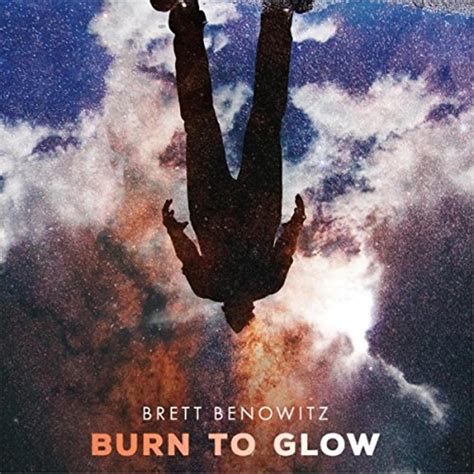 Play Burn To Glow By Brett Benowitz On Amazon Music