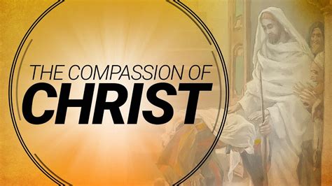 The Compassion Of Jesus Christ