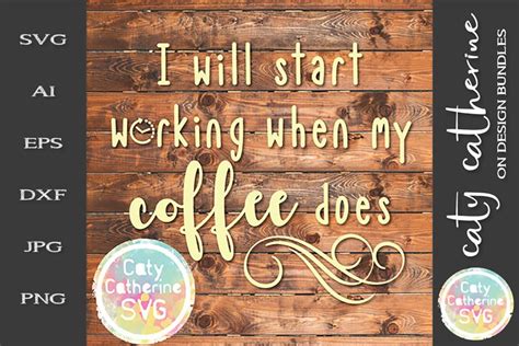 I Will Start Working When My Coffee Does Svg Cut 245061