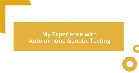 My Experience With Autoimmune Genetic Testing Uk