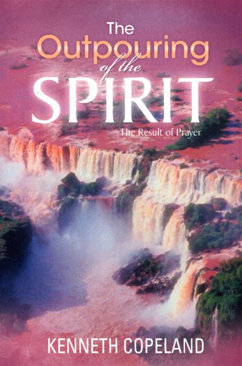 The Outpouring Of The Spirit The Result Of Prayer Kenneth Copeland