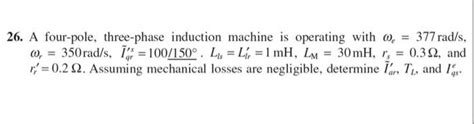 solved 26 a four pole three phase induction machine is