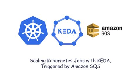 scaling kubernetes jobs with keda triggered by amazon sqs prakash s