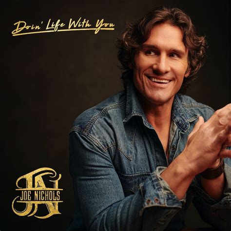 Joe Nichols Releases “doin Life With You” 2nd Song From Upcoming New