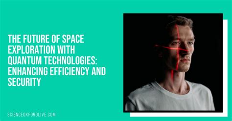 The Future Of Space Exploration With Quantum Technologies Enhancing