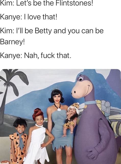 Kim Lets Be The Flintstones Kanye I Love That Kim Ill Be Betty