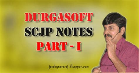 DurgaSoft SCJP Notes Part I Download JAVAbyNATARAJ