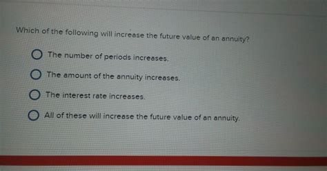 Solved Which Of The Following Will Increase The Future Value