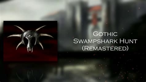 Gothic Swampshark Hunt Remastered Youtube