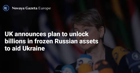 Uk Announces Plan To Unlock Billions In Frozen Russian Assets To Aid Ukraine — Novaya Gazeta Europe