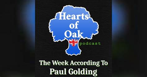 The Week According To Paul Golding Hearts Of Oak Podcast