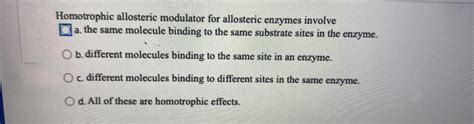 Solved Homotrophic Allosteric Modulator For Allosteric Chegg Com