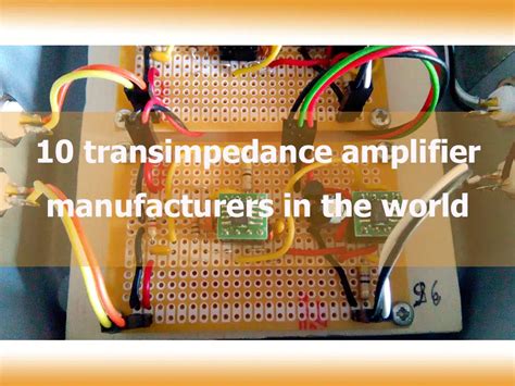 10 Transimpedance Amplifier Manufacturers In The World Ibe Electronics