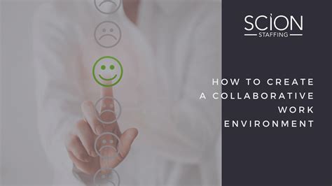 Creating A Collaborative Work Environment Tips And Tricks Scion Staffing