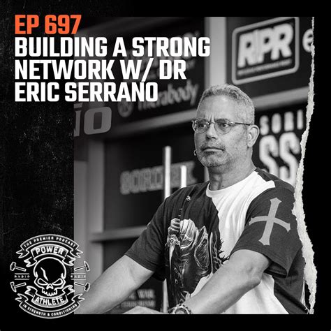 Ep 697 Building A Strong Network W Dr Eric Serrano Power Athlete