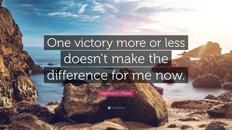 Hermann Maier Quote “one Victory More Or Less Doesnt Make The