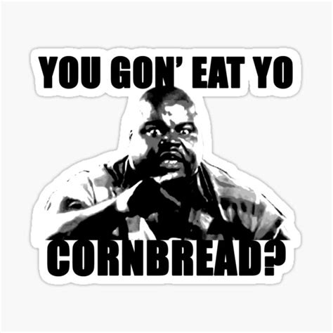 You Gon Eat Yo Cornbread Sticker For Sale By Abstractcomkx Redbubble