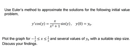 Solved Use Eulers Method To Approximate The Solutions For The
