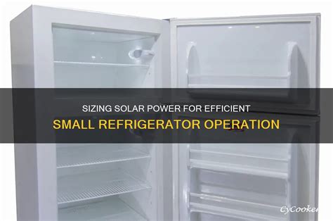 Sizing Solar Power For Efficient Small Refrigerator Operation Cycookery