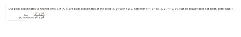 solved use polar coordinates to find the limit [if r