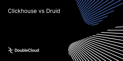 Clickhouse Vs Druid A Decisive Comparison Doublecloud