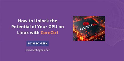 How To Unlock The Potential Of Your Gpu On Linux With Corectrl Tech2geek