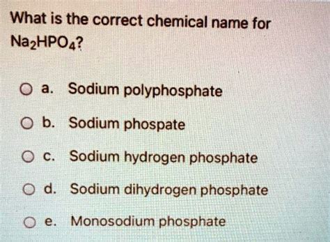 Solved What Is The Correct Chemical Name For Nah2po4 A Sodium