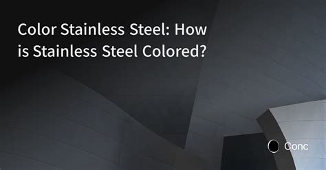 Color Stainless Steel How Is Stainless Steel Colored Conc