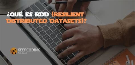 ¿qué Es Rdd Resilient Distributed Datasets