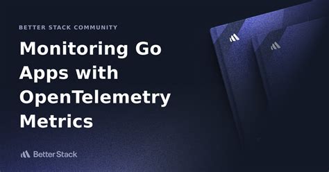 Monitoring Go Apps With Opentelemetry Metrics Better Stack Community
