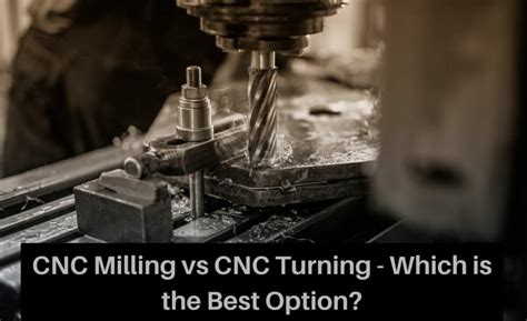 CNC Milling Vs CNC Turning Which Is The Best Option