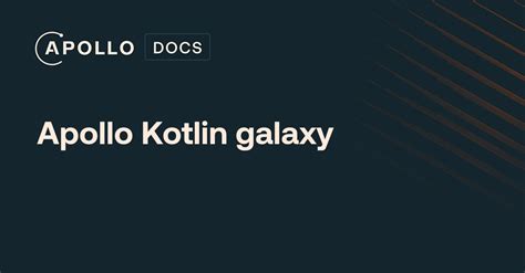 Apollo Kotlin Galaxy Apollo Graphql Docs