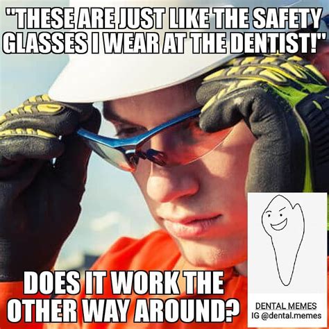 Dental Memes Our Protective Eyewear Can Be Found On Construction
