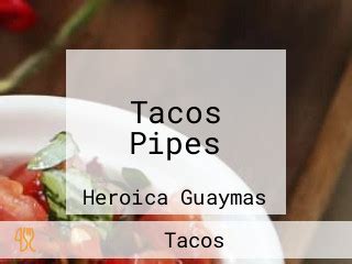 Tacos Pipes Aus Heroica Guaymas Speisekarte