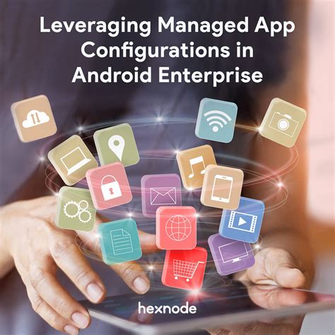 Leveraging The Most Out Of Managed App Configurations An Android Enterprise Focal Point App