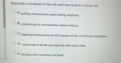 solved bypassing a checkpoint in the cell cycle may result