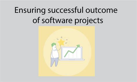 Ensuring Successful Outcome Of Software Projects