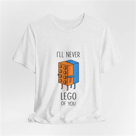 Ill Never Lego Of You T Shirt Cute Brick Pun Tee Funny Lego