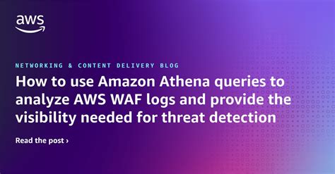 How To Use Amazon Athena Queries To Analyze Aws Waf Logs And Provide The Visibility Needed For