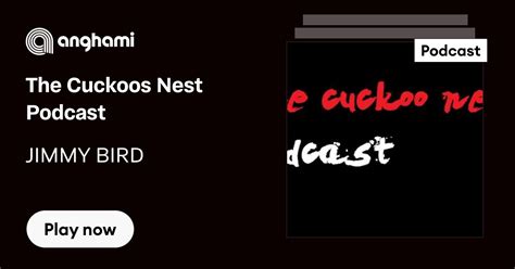 The Cuckoos Nest Podcast Listen On Anghami