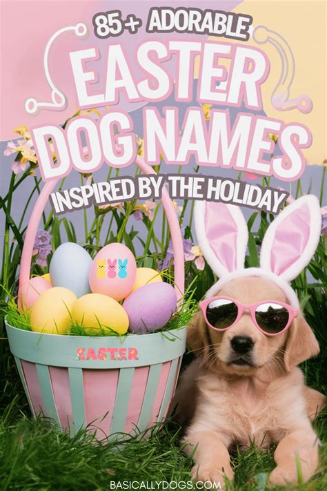 85 Adorable Easter Dog Names Inspired By The Holiday Basically Dogs