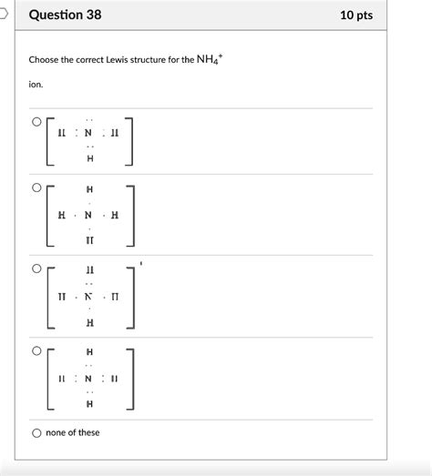 Question 38 10 Pts Choose The Correct Lewis Structure For The Nh4 Ion